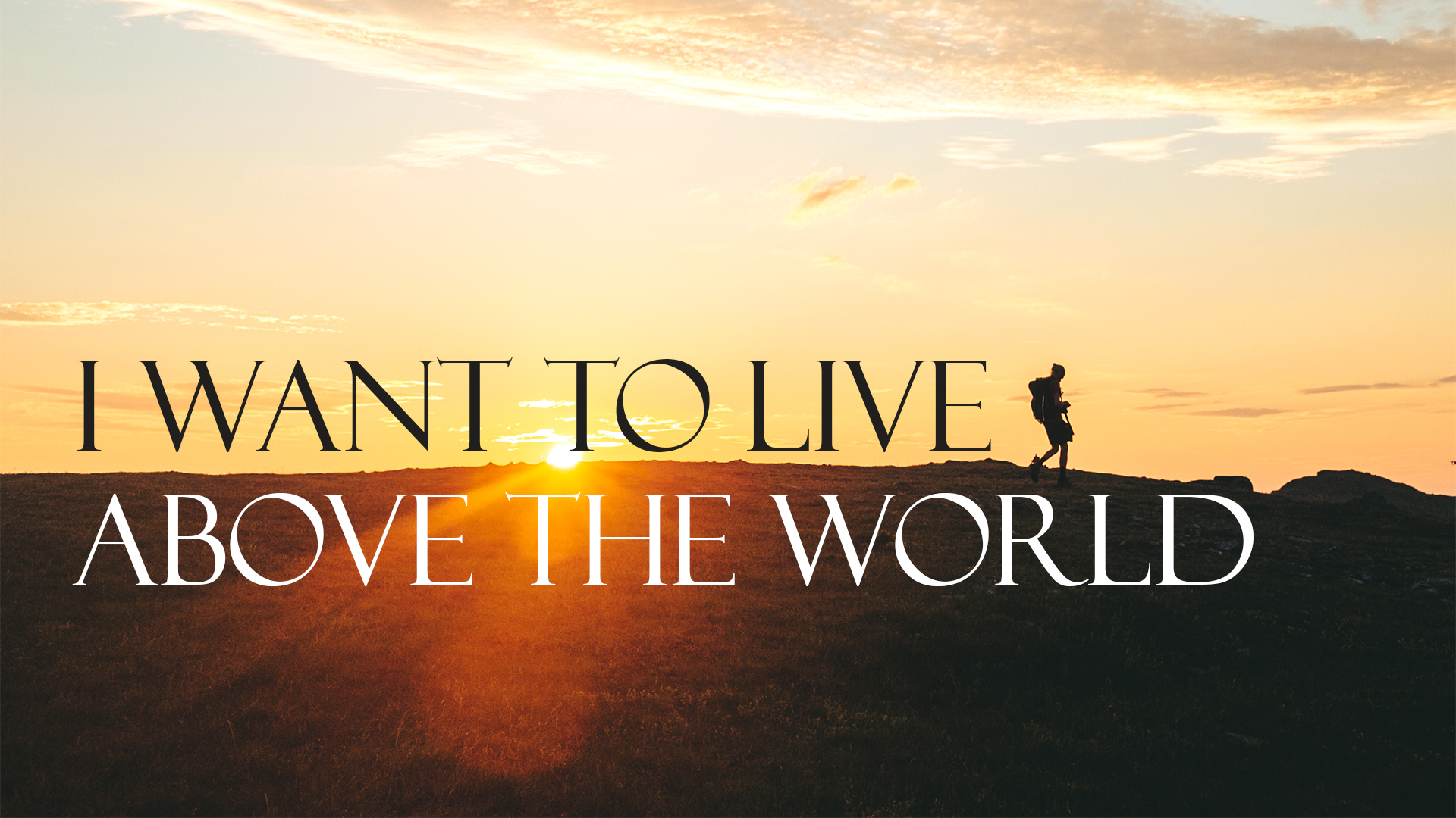 I Want to Live Above the World – In God's Image